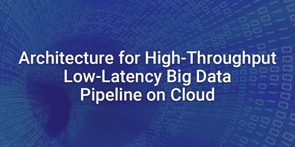 High Throughput Low Latency Big Data Pipeline Architecture