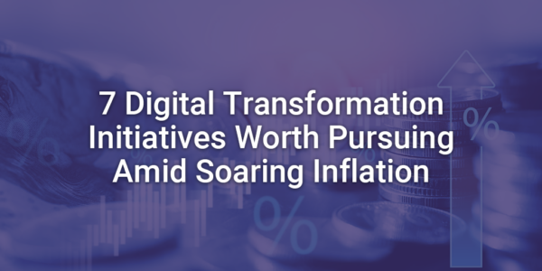 7 Digital Transformation Initiatives for Inflation
