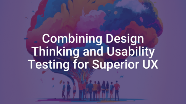 Combi Design Thinking & Usability Testing for Superior UX