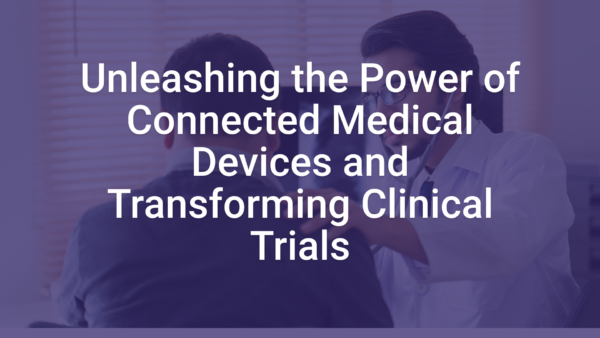 Connected Medical Devices: Transforming Clinical Trials